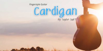 Cardigan Fingerstyle Guitar Tabs - Taylor Swift | Dondee's Guitar