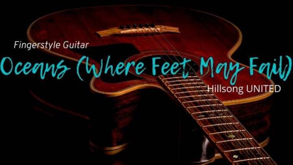 Oceans Fingerstyle Guitar Tabs - Hillsong UNITED | Dondee's Guitar